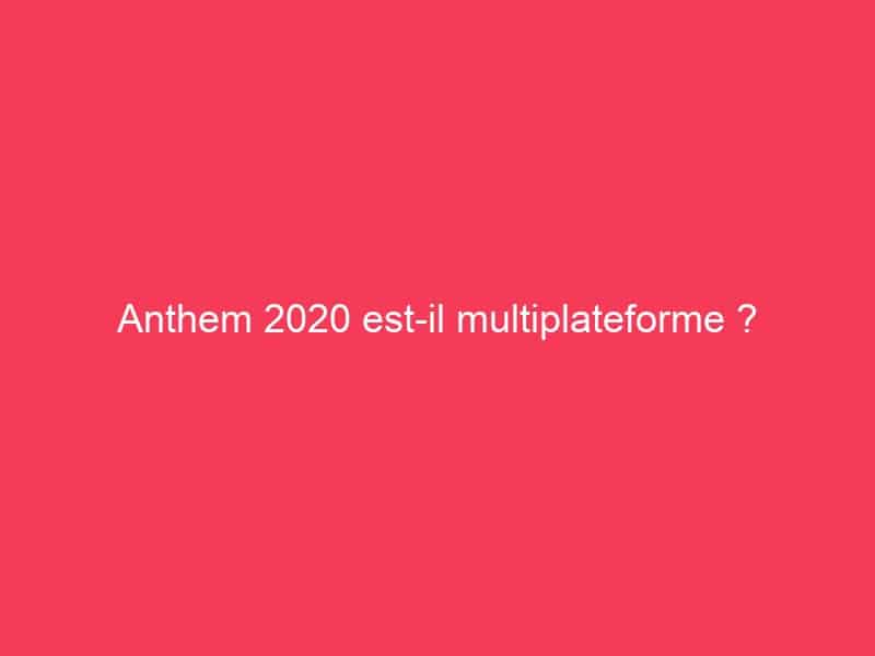 Anthem 2020 est-il multiplateforme ? - Guide Achat Gamer