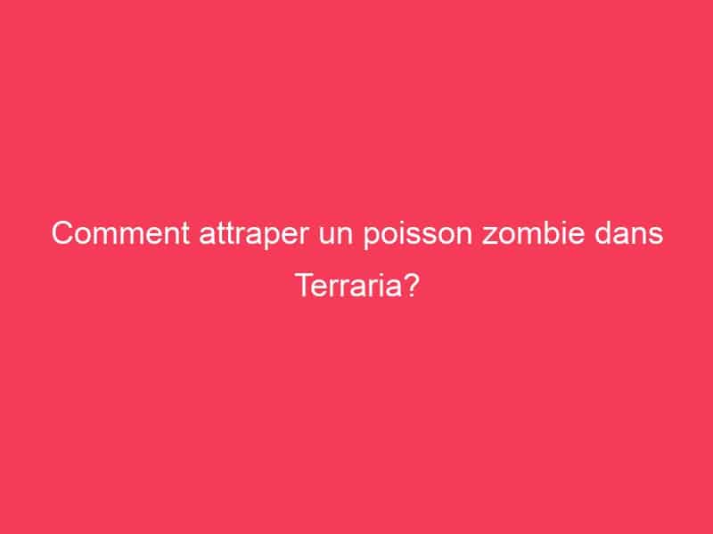 Comment attraper un poisson zombie dans Terraria? - Guide Achat Gamer