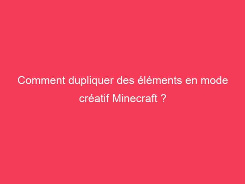 Comment dupliquer des éléments en mode créatif Minecraft ? - Guide ...