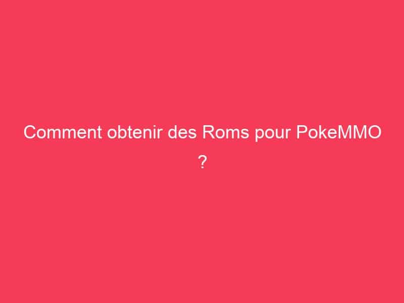 Comment obtenir des Roms pour PokeMMO ? - Guide Achat Gamer