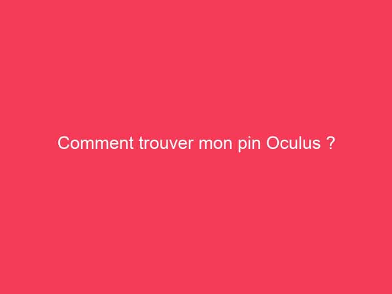 Comment trouver mon pin Oculus ? - Guide Achat Gamer