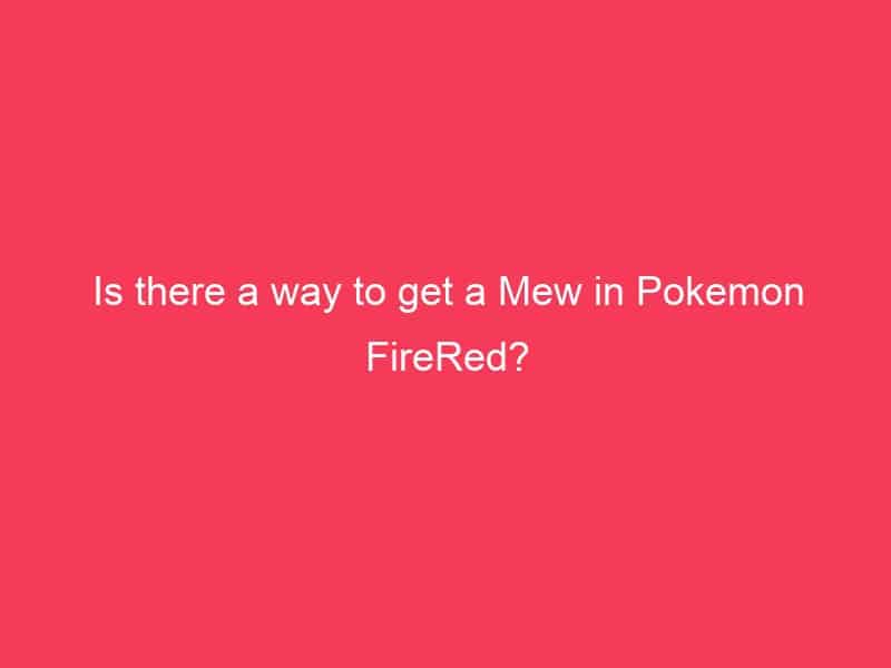Is there a way to get a Mew in Pokemon FireRed? - Guide Achat Gamer