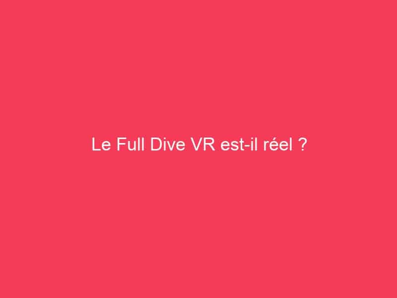 Le Full Dive VR est-il réel ? - Guide Achat Gamer