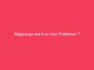 Magcargo est-il un bon Pokémon ? - Guide Achat Gamer
