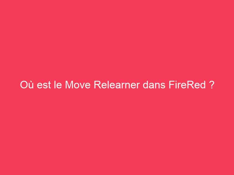 Où est le Move Relearner dans FireRed ? - Guide Achat Gamer