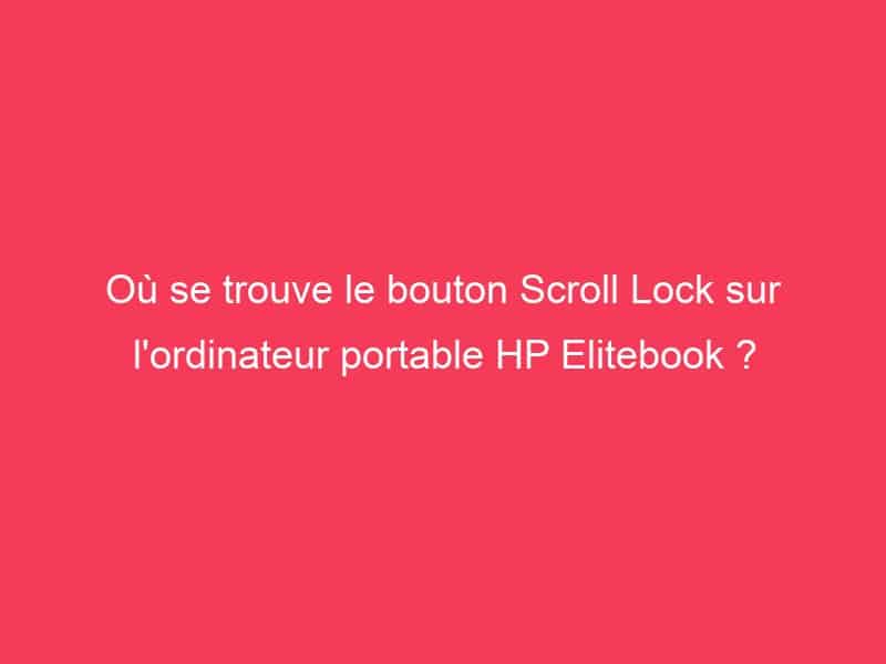 Où se trouve le bouton Scroll Lock sur l'ordinateur portable HP ...