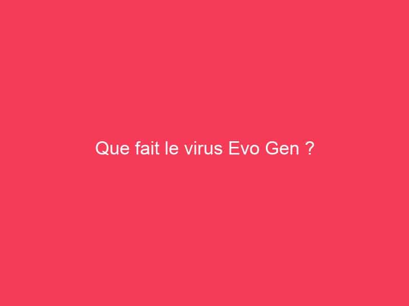 Que fait le virus Evo Gen ? - Guide Achat Gamer