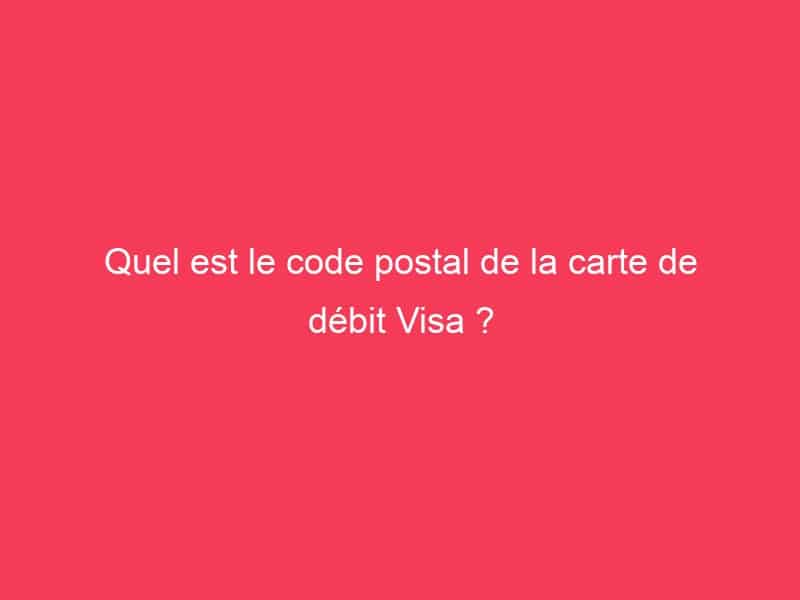 Quel est le code postal de la carte de débit Visa ? - Guide Achat Gamer