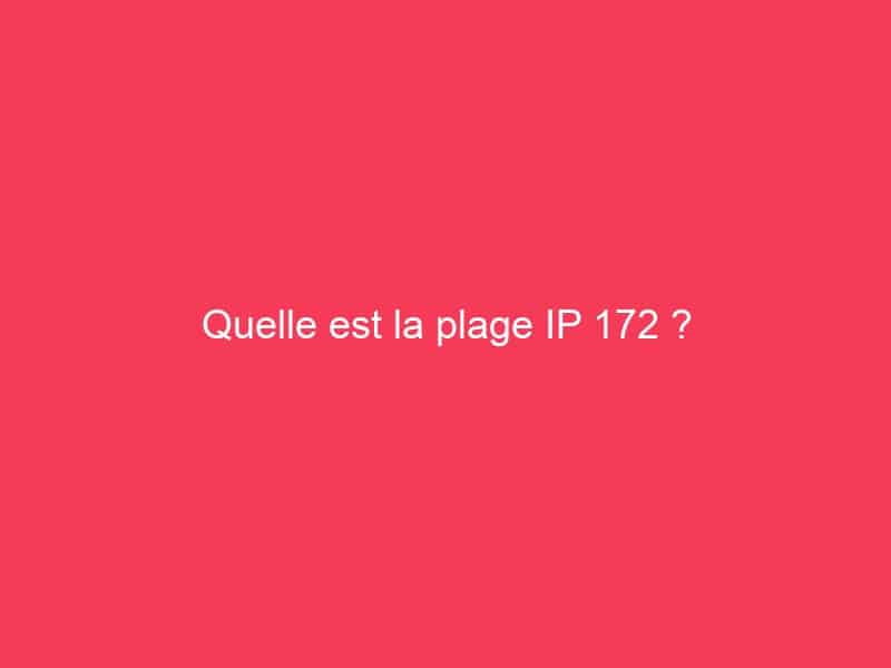 Quelle est la plage IP 172 ? - Guide Achat Gamer